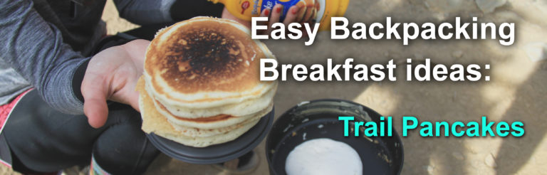 Easy Backpacking Breakfast ideas: Trail Pancakes - Adventure Hike Travel