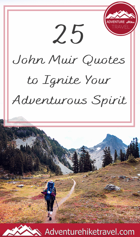 25 John Muir Quotes to Ignite Your Adventurous Spirit - Adventure Hike ...
